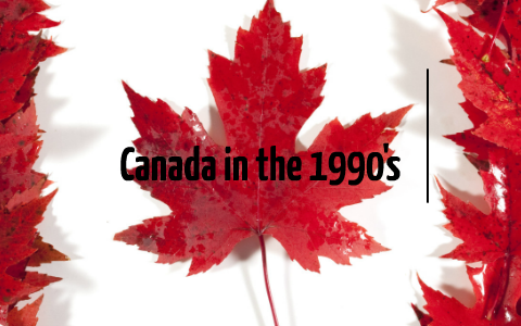 Canada in the 1990's by Erin Maki on Prezi