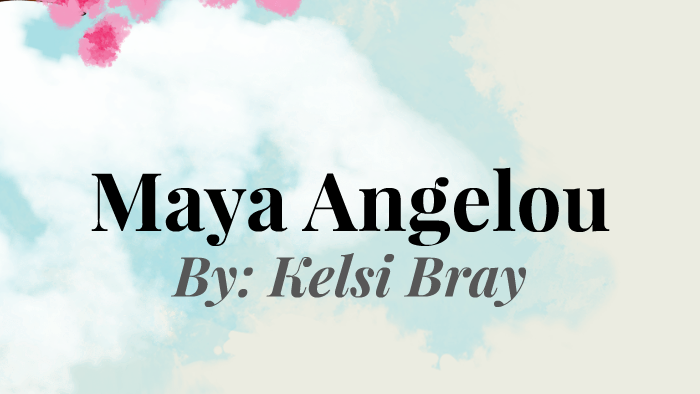 Maya Angelou by Kelsi Bray on Prezi