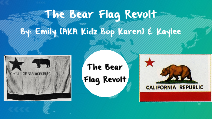 The Bear Flag Revolt by EMILY TAYLOR on Prezi