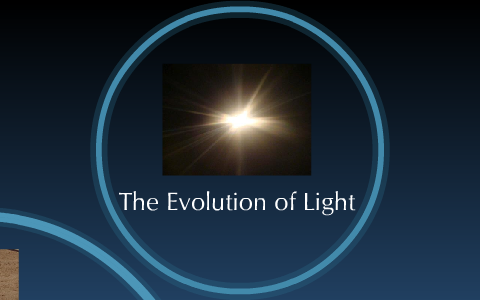 The Evolution of Light by Stephanie Nemec on Prezi