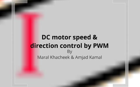 DC motor speed & direction control by PWM by Ammar Asmaro on Prezi
