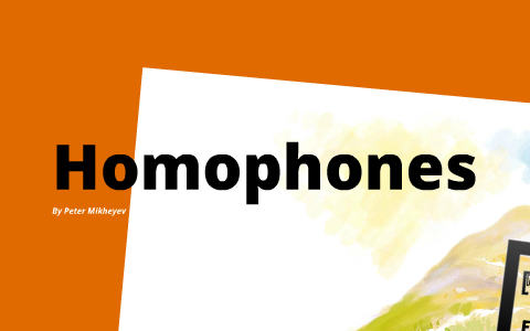 Homophones by Peter Mikheyev on Prezi