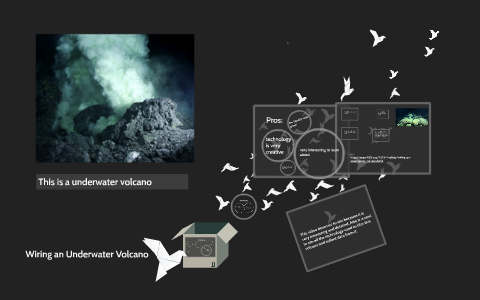 wiring an underwater volcano by yousif taliban on Prezi