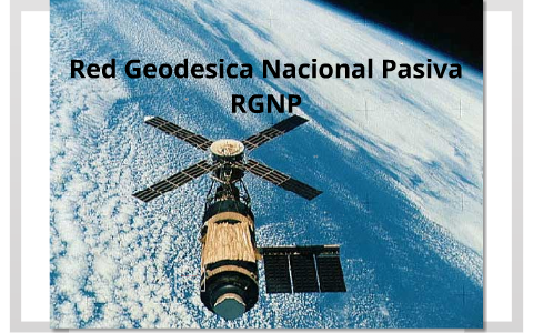 RED GEODESICA NACIONAL PASIVA by ERASMO ALEJANDRO HURTADO CALDERON on Prezi