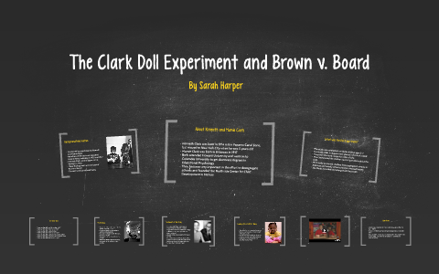 The Clark Doll Experiment and Brown v. Board by Sarah Harper on Prezi