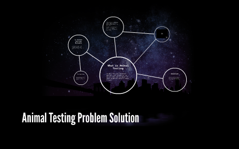 Animal Testing Problem Solution by Jordan Thompkins on Prezi