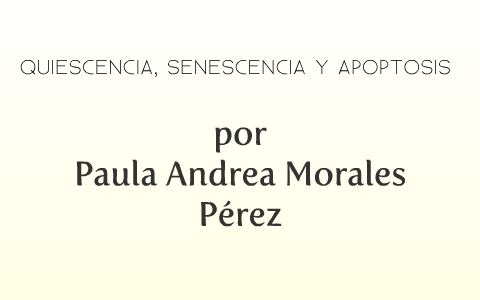 Quiescencia, Senescencia y Apoptosis by Docs Varios on Prezi