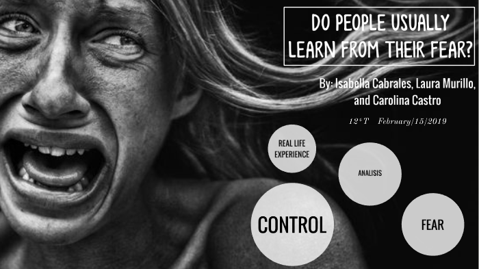 Do people usually learn from their fear? by Carolina Castro on Prezi
