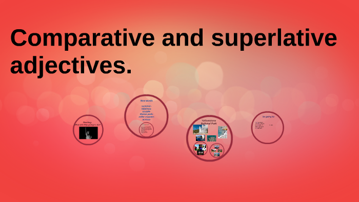 Comparative and superlative adjectives. by Elmira Bakhitova on Prezi
