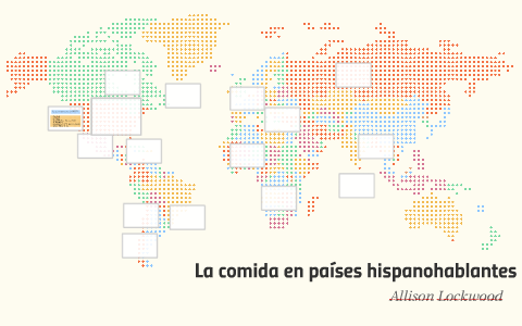 La comida en paises hispanohablantes by Allison Lockwood on Prezi