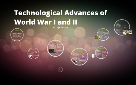 Technological Advances of World War I and II by on Prezi