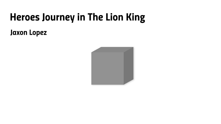 Heroes Journey in The Lion King by Jaxon Lopez on Prezi