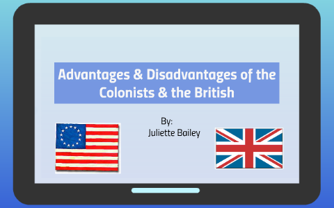 Advantages & Disadvantages of the colonists and the British by Emma ...