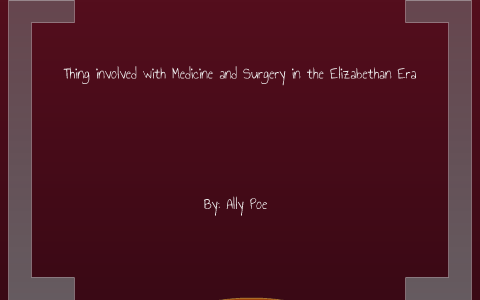 Top 10 Things Involved in Medicine and Surgery in the Elizabethan Era ...