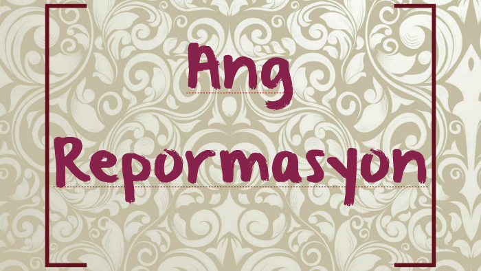 Ang Repormasyon by liana espiritu on Prezi