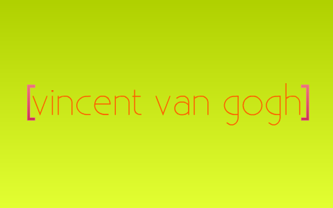Vincent van Gogh by Nicole Vargo on Prezi