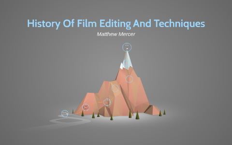 History Of Film Editing And Techniques by Matt Mercer on Prezi