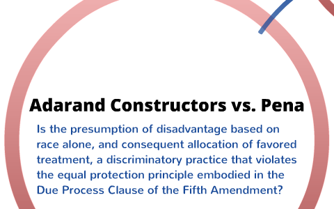 Adarand Constructors vs. Pena by Madelyn Dobbie on Prezi