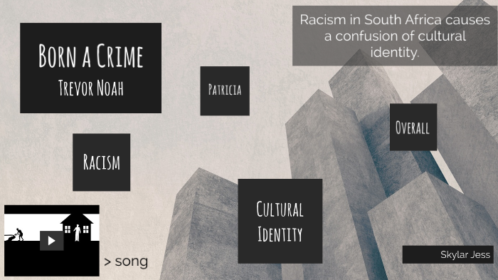 Born A Crime Theme Project by Skylar Jess on Prezi