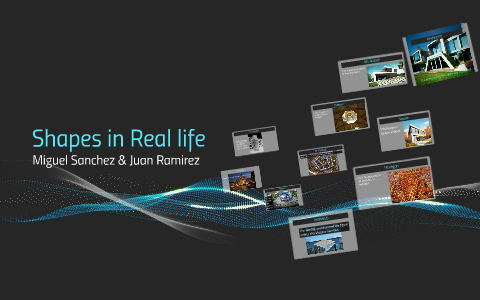 Shapes in Real life by Miguel sanchez on Prezi