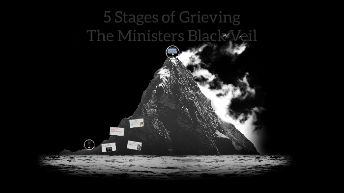 5 Stages of grieving "The Ministers Black Veil" by Trezure Brooks on Prezi