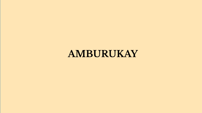 Amburukay by Francheska Bianca Javier on Prezi