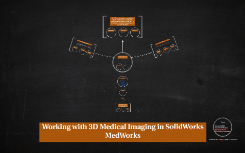 Working with 3D Medical Imaging in SolidWorks by Justin Kidder on Prezi