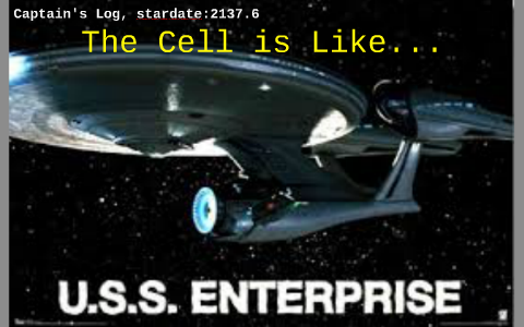 The Cell is Like The USS Enterprise by Hannah Bryner` on Prezi