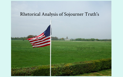 Rhetorical Analysis of Sojourner Truth's "Ain't I a Woman" by Lucy ...