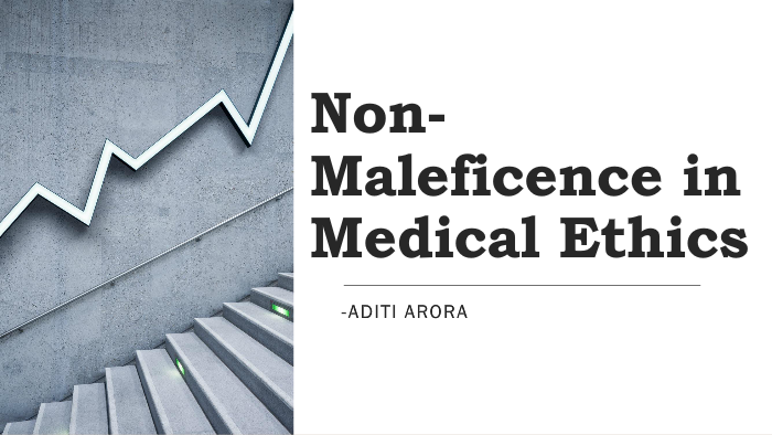 Non-Maleficence in Medical Ethics by Aditi Arora on Prezi