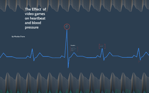 The Effect on of video games on heartbeat and blood pressure by Nicolas ...
