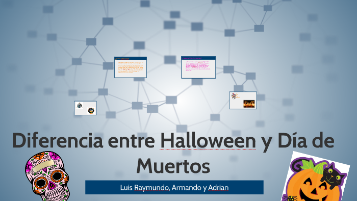 Diferencia entre Halloween y Día de Muertos by Luis Raymundo on Prezi