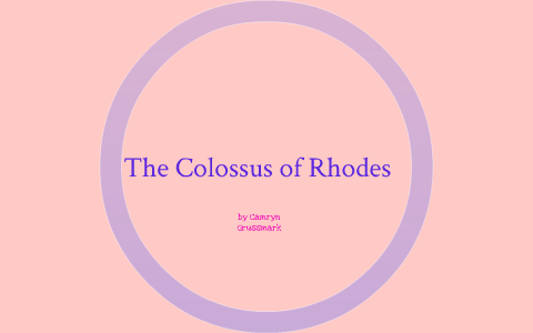 The Colossus of Rhodes by Camryn Grussmark on Prezi