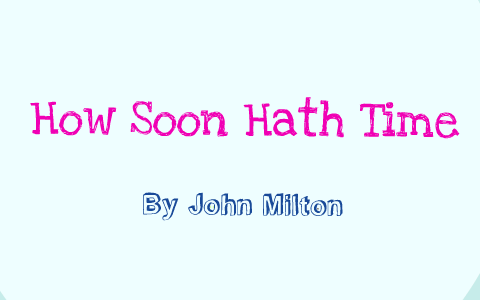 How Soon Hath Time by John Milton by Amy V on Prezi