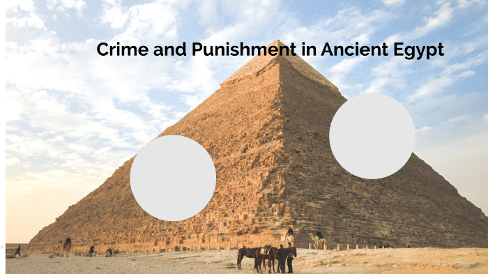 Crime and Punishment in Ancient Egypt by Blitzsplitter Agent 3 on Prezi