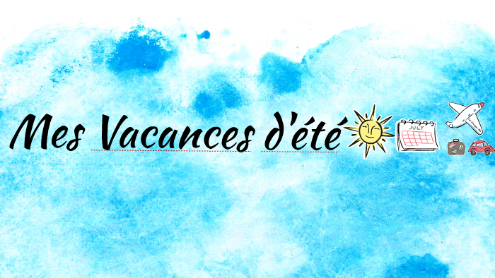 Mes vacances d'ete by M J on Prezi