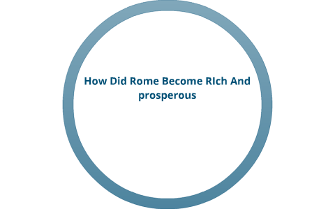 How did ancient Rome become rich and prosperous by Seth Johnson on Prezi