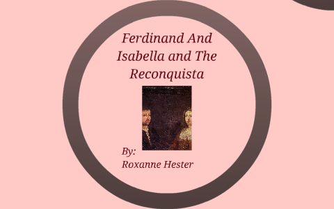 Ferdinand And Isabella and The Reconquista by Roxanne Hester