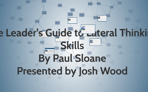The Leader's Guide to Lateral Thinking Skills by Joshua Wood on Prezi