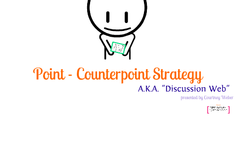 Point - Counterpoint Strategy by Courtney Weber on Prezi