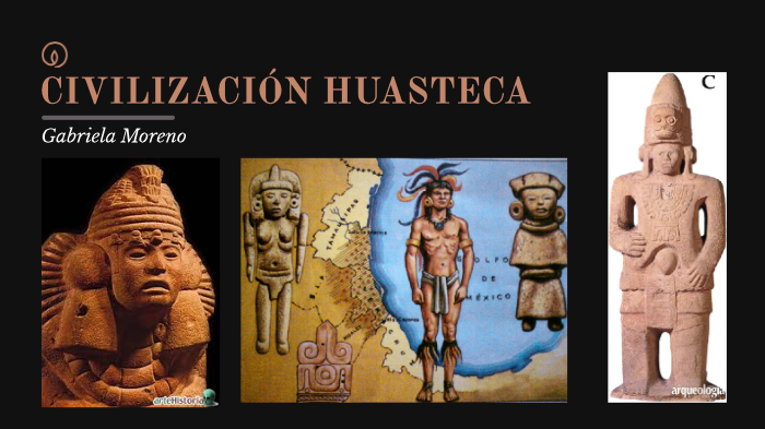 CULTURA HUASTECA. by Gabriela Moreno on Prezi