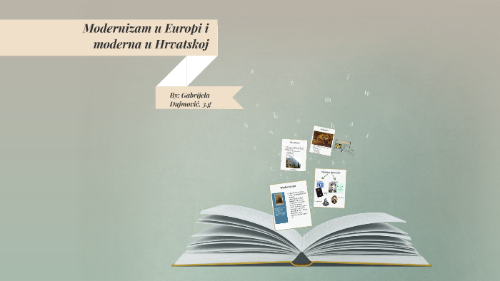 Modernizam u Europi i moderna u Hrvatskoj by Gabrijela Dujmovic on Prezi