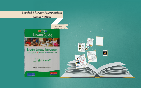 Leveled Literacy Intervention: Green System by Kate Ebdon on Prezi