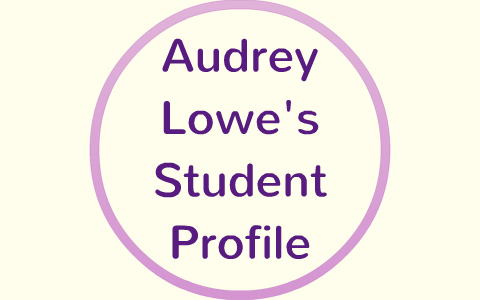 Audrey Lowe's Student Profile by Zoe Bachmann on Prezi