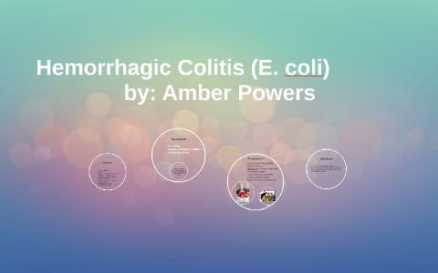 Hemorrhagic Colitis (E. coli) by amber powers on Prezi