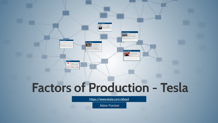 Factors of Production - Tesla by Aidan Forston on Prezi