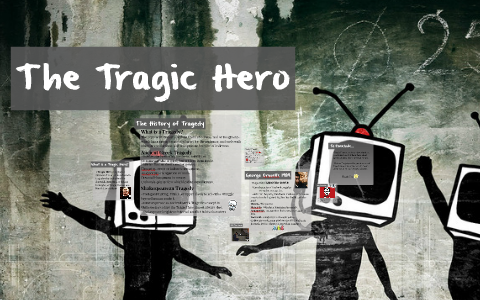 The Tragic Hero by jennifer elliott on Prezi