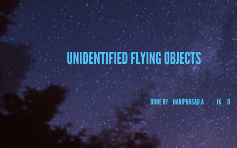 UNIDENTIFIED FLYING OBLECTS by Hari Prasad on Prezi