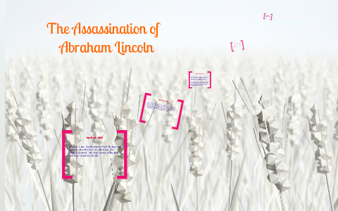 Assassination of Abraham Lincoln by Claire Monson on Prezi