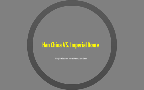 Han China VS. Imperial Rome by Madyline Baucum on Prezi